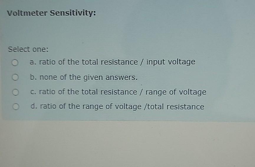 Solved Voltmeter Sensitivity: Select one: : a. ratio of the | Chegg.com
