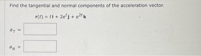 Solved Find The Tangential And Normal Components Of The