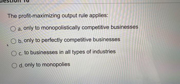 Solved The profit-maximizing output rule applies: O a. only | Chegg.com