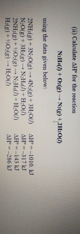 Solved (ii) Calculate AH° for the reaction N2H4(1) + O2(g) – | Chegg.com