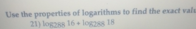 Solved Use the properties of logarithms to find the exact | Chegg.com