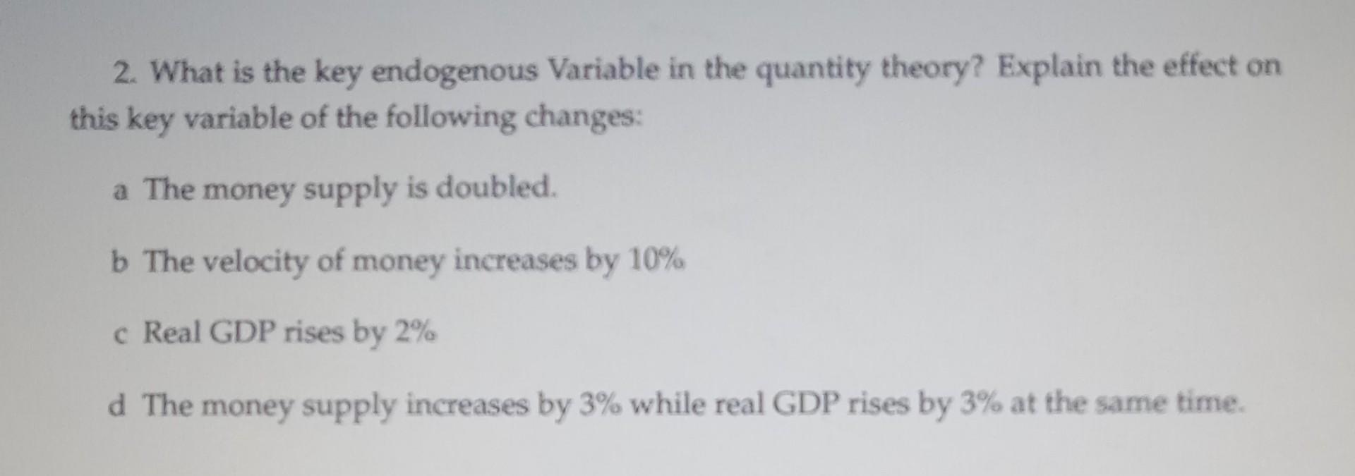 Solved 2. What is the key endogenous Variable in the | Chegg.com
