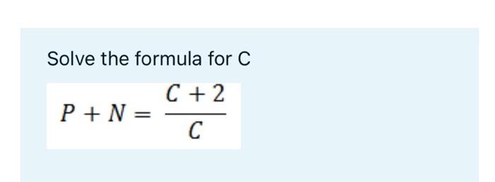 Solved Solve the formula for C P+N=CC+2 | Chegg.com