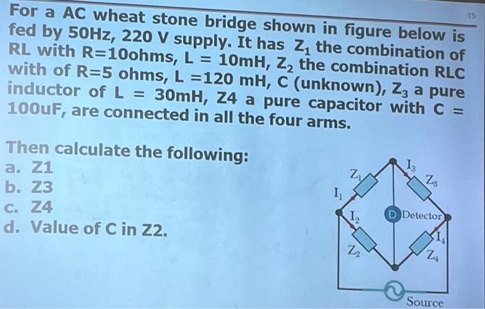 Solved For a AC wheat stone bridge shown in figure below is | Chegg.com