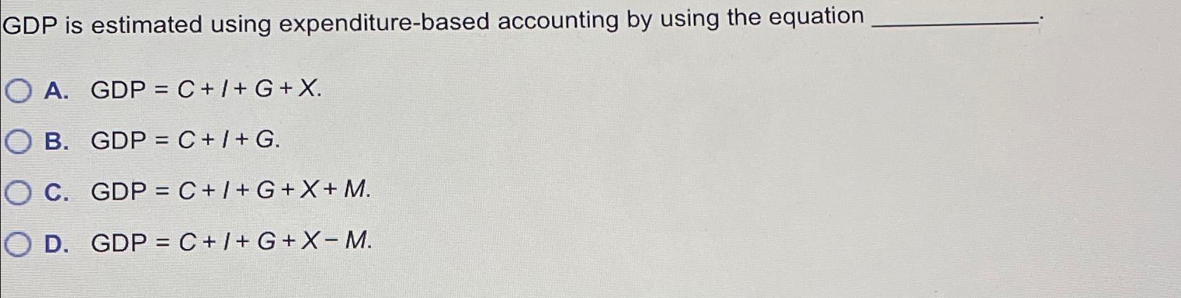 Solved GDP is estimated using expenditure-based accounting | Chegg.com