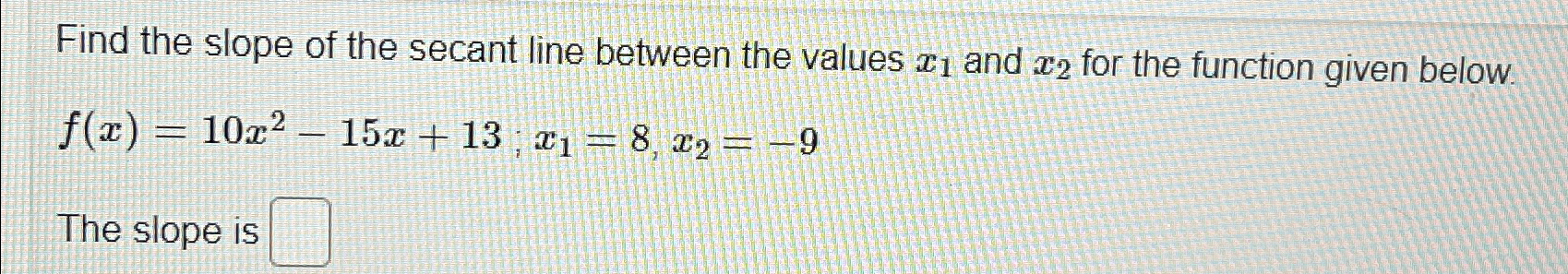 Solved Find the slope of the secant line between the values | Chegg.com