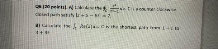 Solved Q6 (20 points). A) Calculate the ∮Czz−1z2dz. C is a | Chegg.com