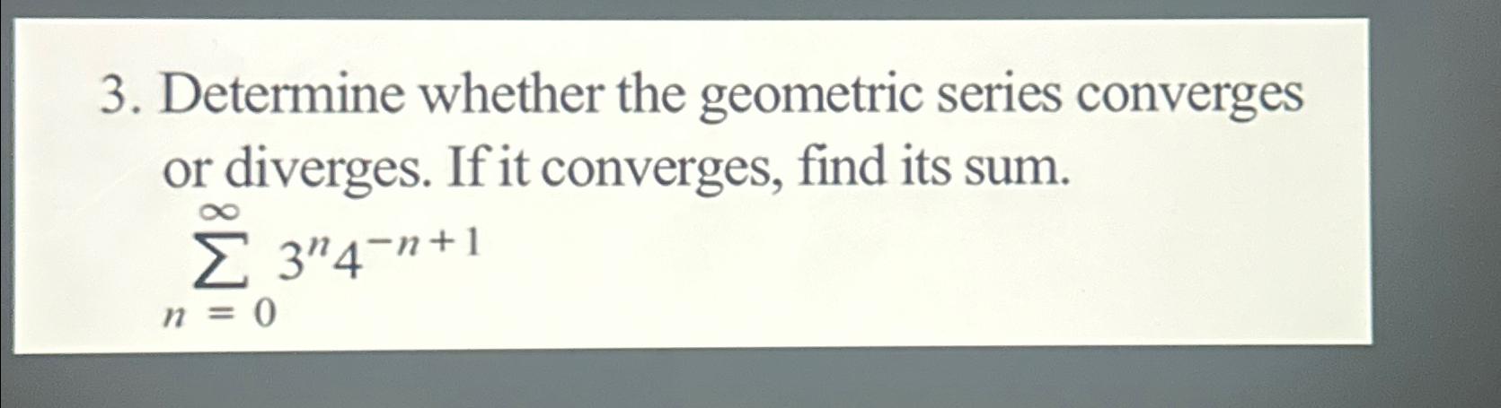 Solved Determine whether the geometric series converges or | Chegg.com