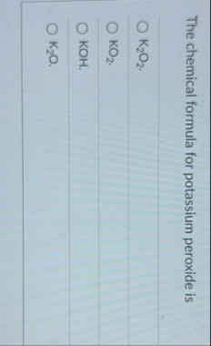 Solved The chemical formula for potassium peroxide | Chegg.com