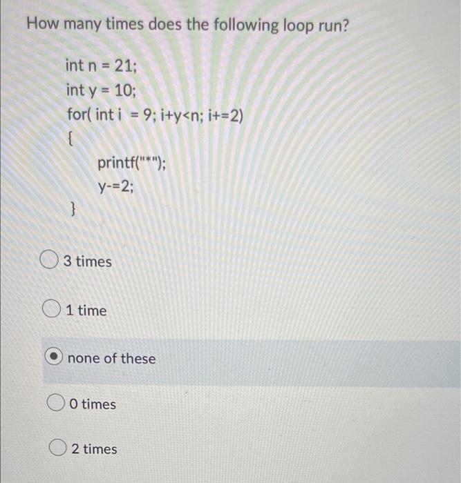 Solved How many times does the following loop run? int n = | Chegg.com