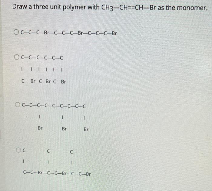 Solved Draw a three unit polymer with CH3-CH==CH-Br as the | Chegg.com