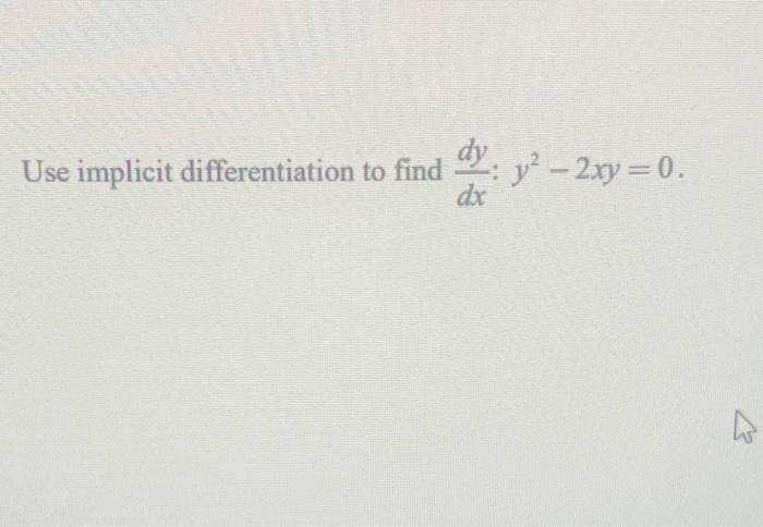 Solved Use implicit differentiation to find dy, y? – 2xy =0. | Chegg.com