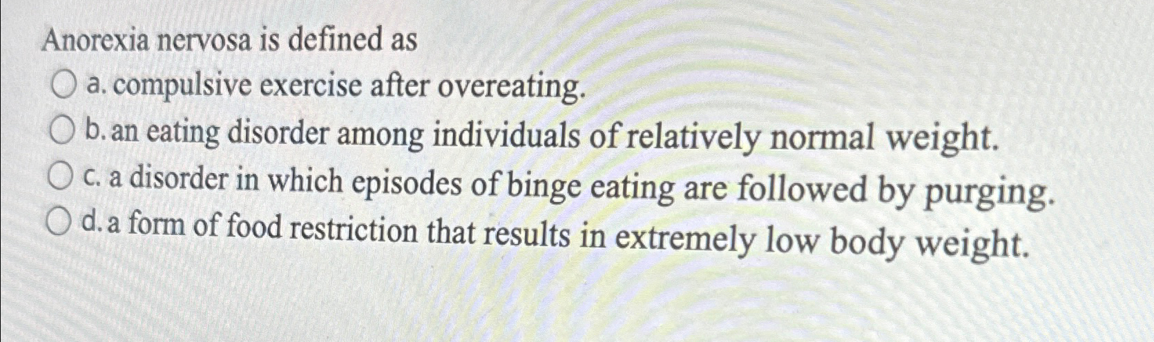 Solved Anorexia nervosa is defined asa. ﻿compulsive exercise | Chegg.com