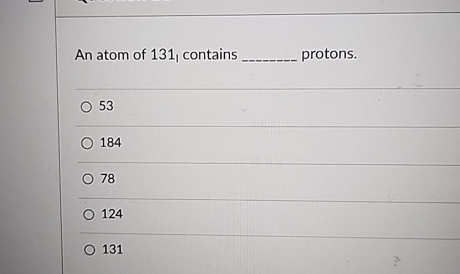 Solved An atom of 131 , ﻿contains q, ﻿protons.5318478124131 | Chegg.com