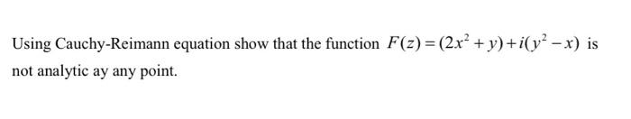 Solved Using Cauchy-Reimann equation show that the function | Chegg.com