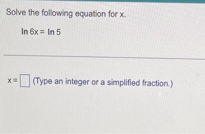 Solved Solve the following equation for x. e5x=12 x= (Type | Chegg.com Solved Solve the following equation for x. e5x=12 x= (Type | Chegg.com