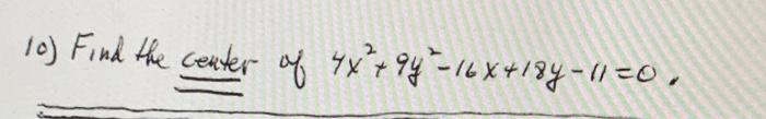 Solved 10 Find The Center Of 4x2 9y2−16x 18y−11 0