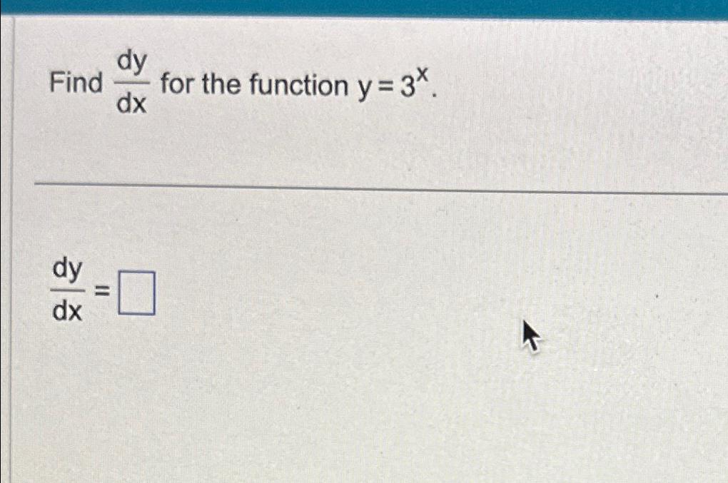 Solved Find dydx ﻿for the function y=3x.dydx= | Chegg.com