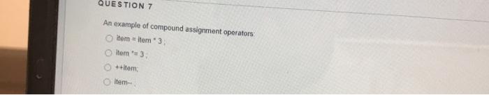 Solved QUESTION 7 An example of compound assignment | Chegg.com
