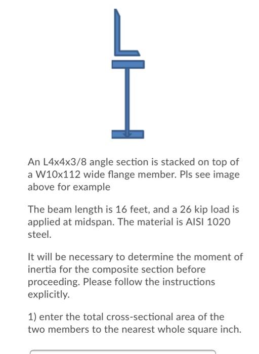 Solved -- An L4x4x3/8 angle section is stacked on top of a | Chegg.com