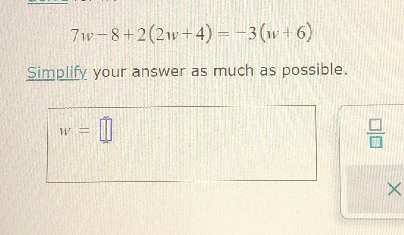 Solved 7w-8+2(2w+4)=-3(w+6)Simplify your answer as much as | Chegg.com