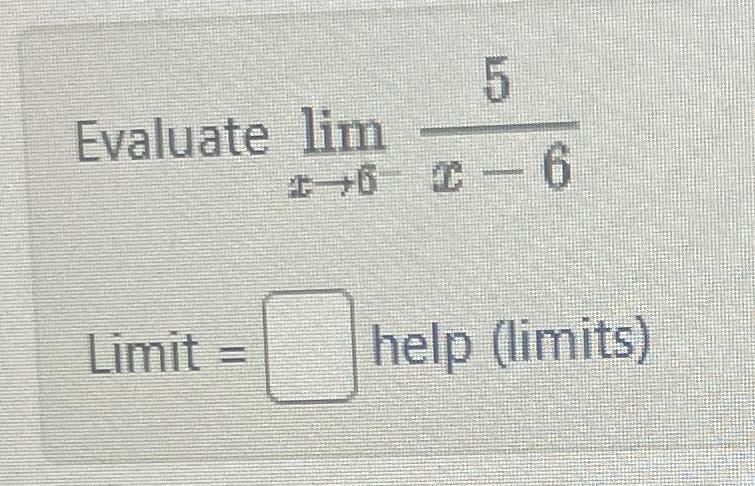 Solved Evaluate limx→6-5x-6Limit = ﻿help (limits) | Chegg.com