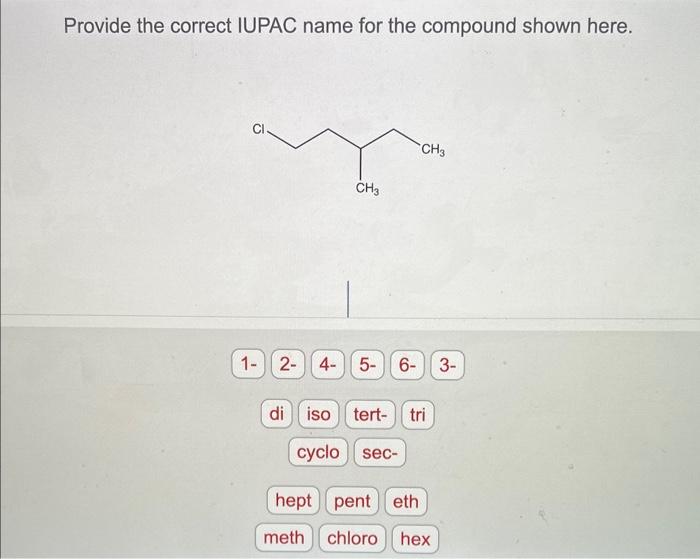 Solved Provide the correct IUPAC name for the compound shown | Chegg.com