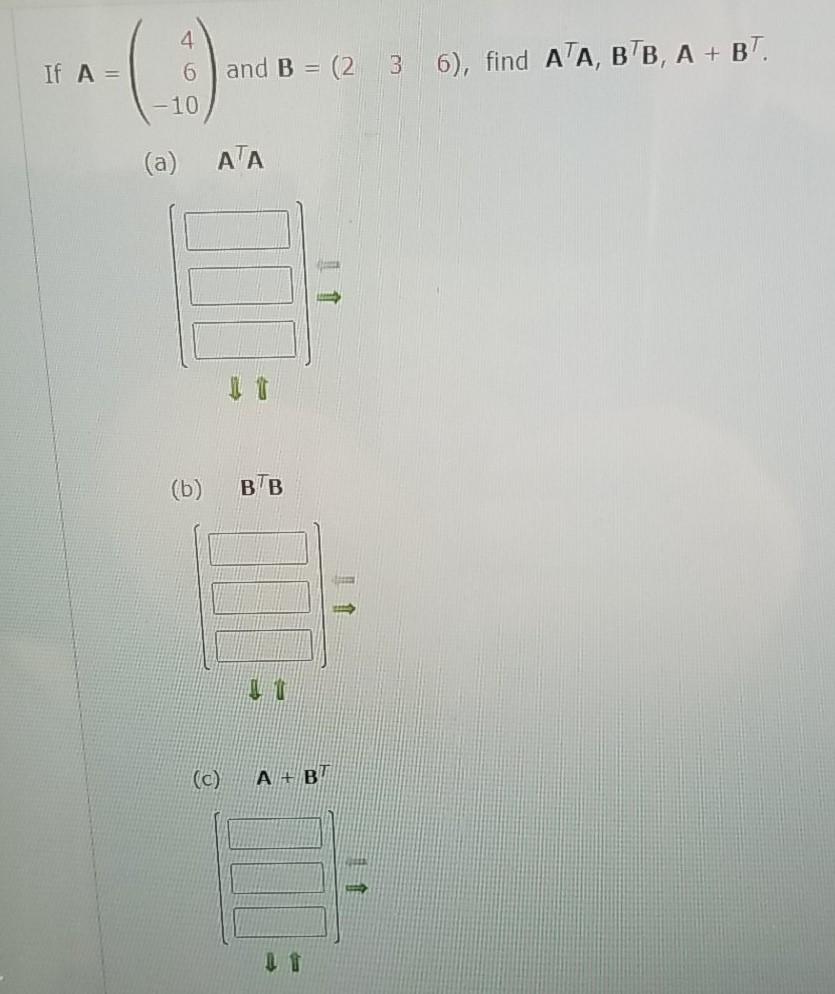 Solved 4. 6 If A = and B = (236), find ATA, B/B, A + BT. -10 | Chegg.com