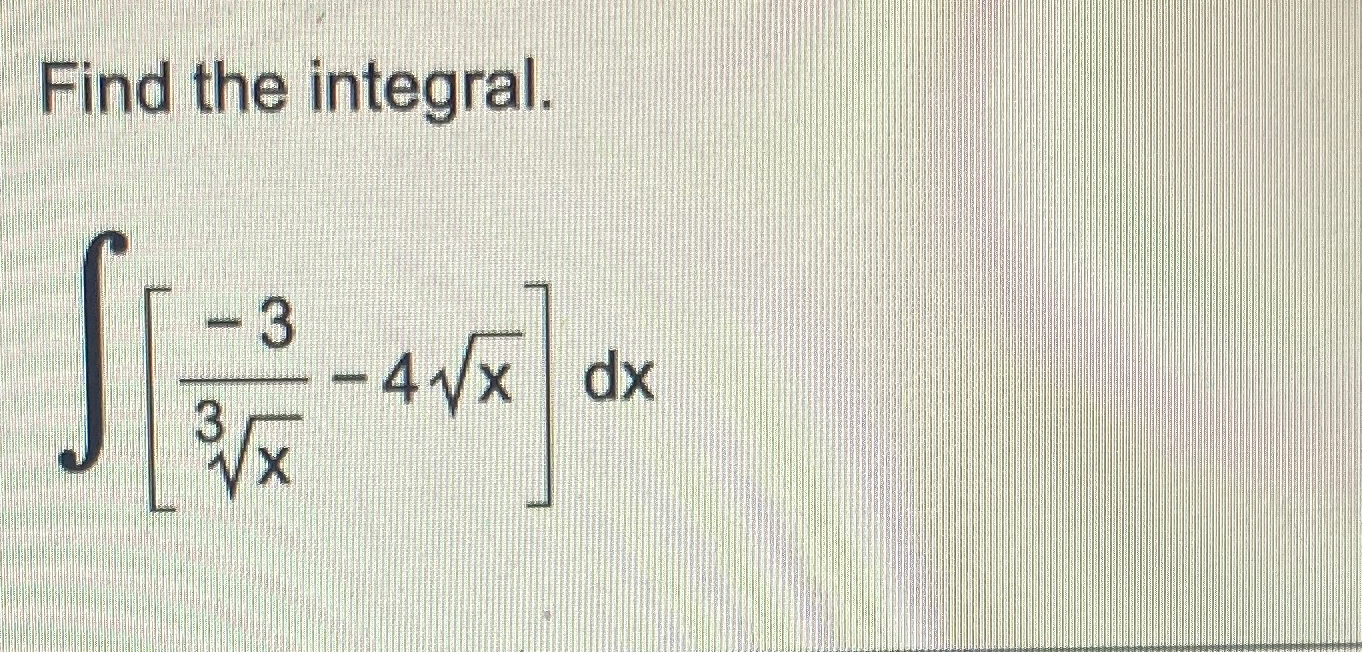 Solved Find the integral.∫﻿﻿[-3x3-4x2]dx | Chegg.com