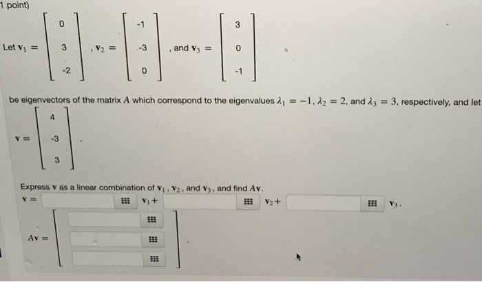 Solved 1 point) Let v1 = 3 and V3 = be eigenvectors of the | Chegg.com