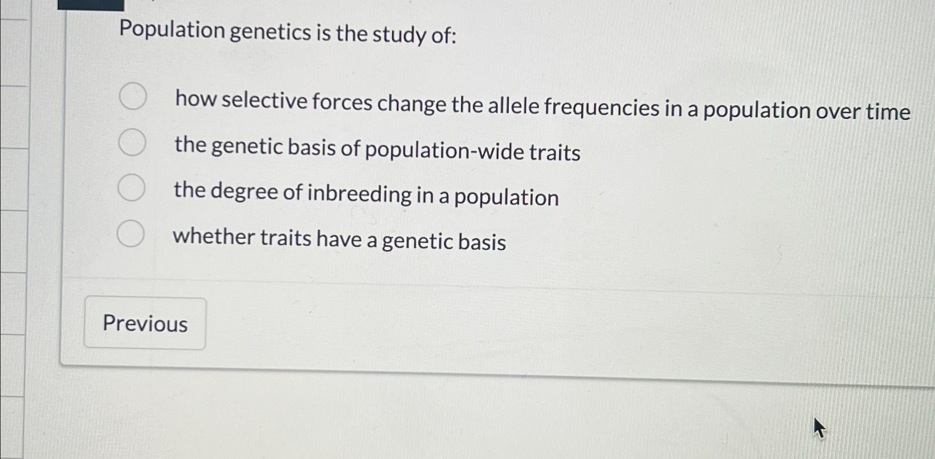 Solved Population genetics is the study of:how selective | Chegg.com