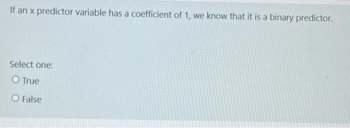 Solved If An X Predictor Variable Has A Coefficient Of 1 