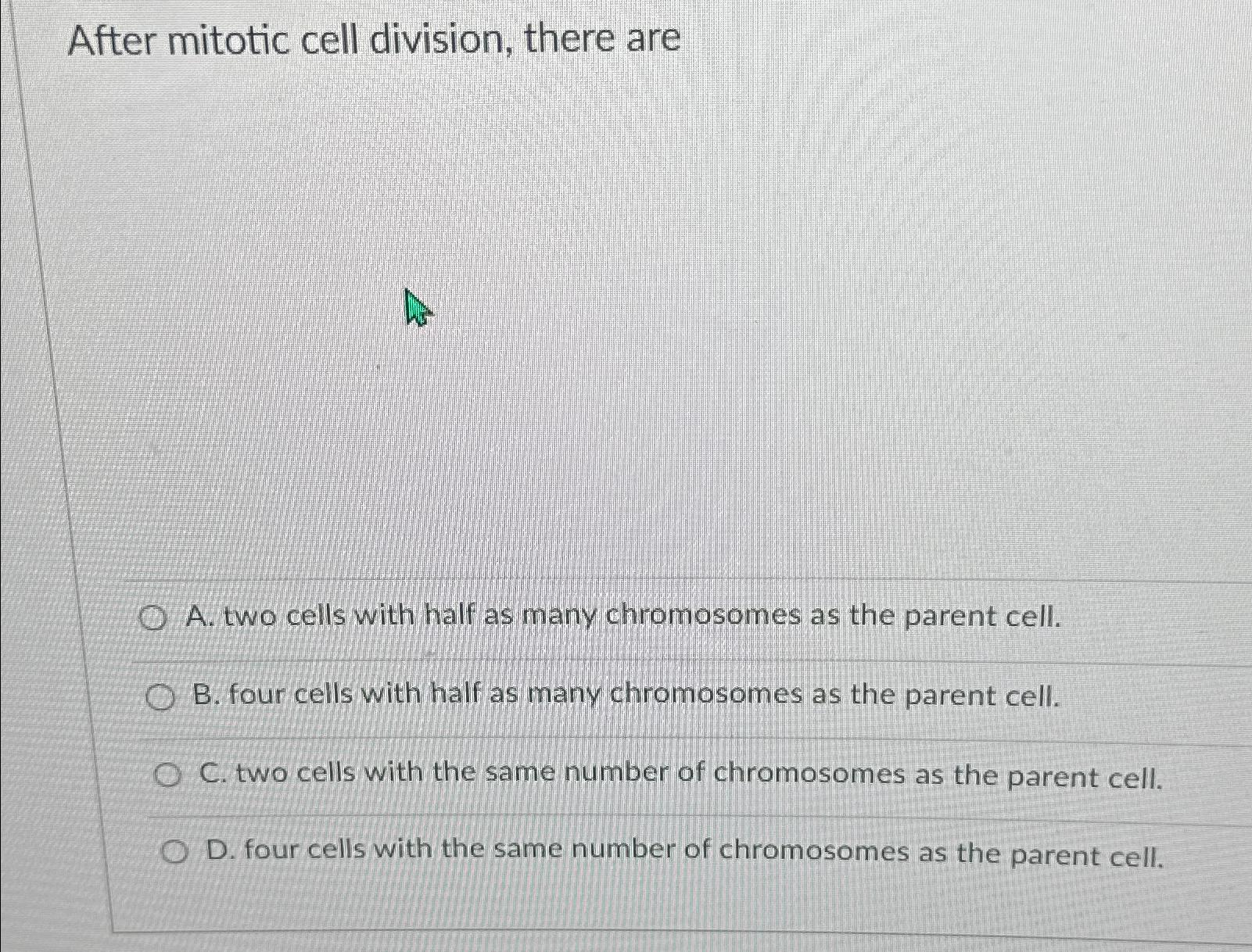 Solved After mitotic cell division, there areA. ﻿two cells | Chegg.com