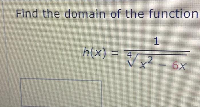 Solved Find the domain of the function h(x) = 1 x² 2 6x | Chegg.com
