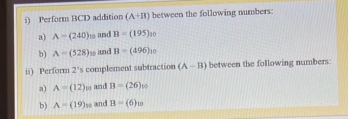 Solved i) Perform BCD addition (A+B) between the following | Chegg.com