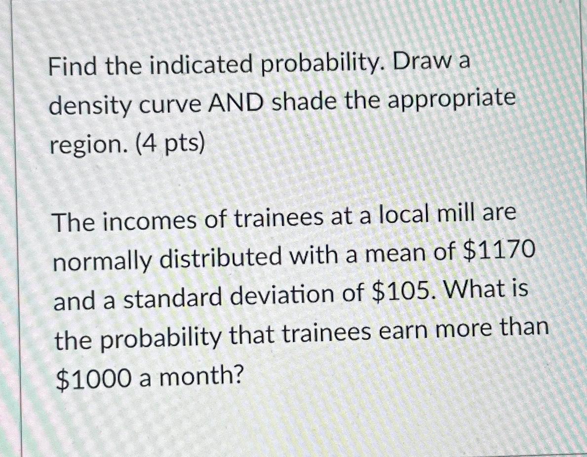 Solved Find the indicated probability. Draw a density curve | Chegg.com