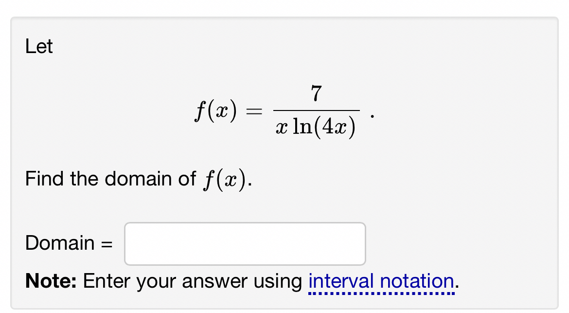 Solved Letf(x)=7xln(4x)Find the domain of f(x).Domain =Note: | Chegg.com