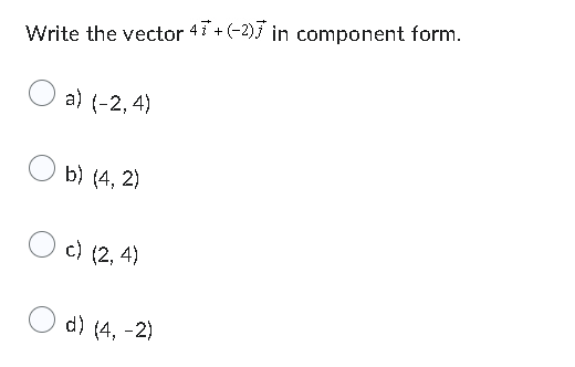 Solved Write the vector 4vec(i)+(-2)vec(j) ﻿in component | Chegg.com