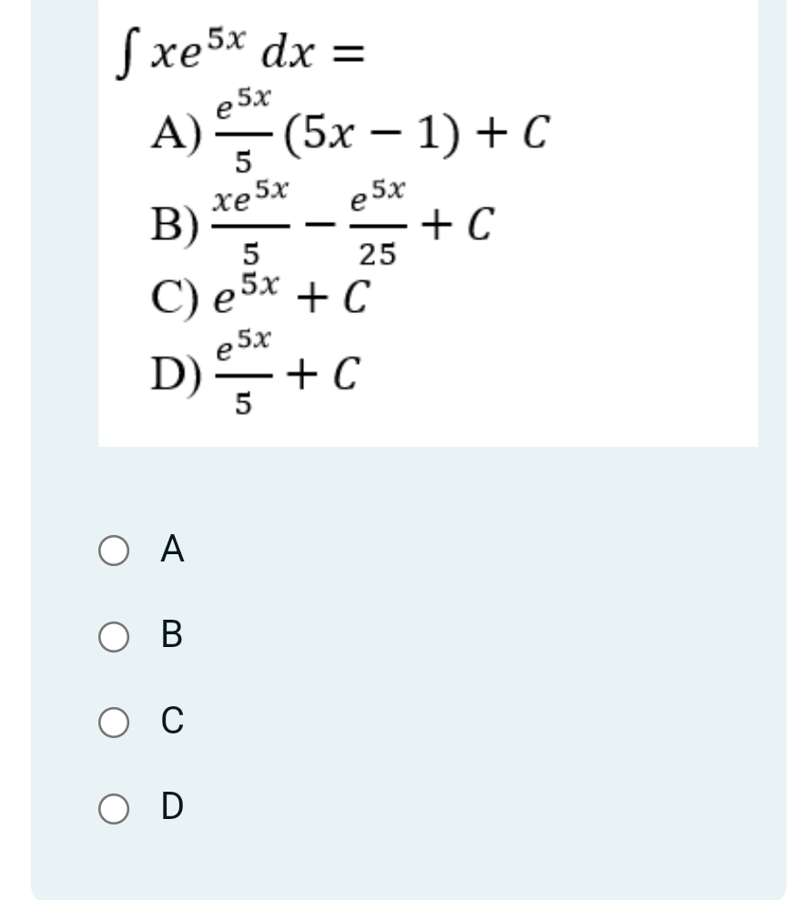 Solved ∫xe5xdx A E5x5 5x 1 Cb Xe5x5 E5x25 Cc E5x Cd E