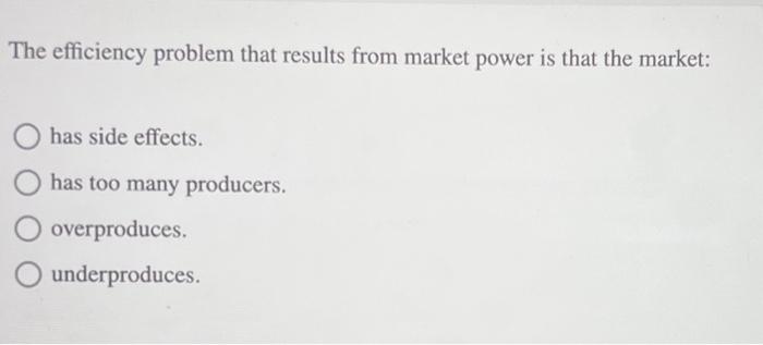 Solved The efficiency problem that results from market power | Chegg.com