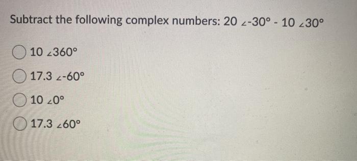 Solved Subtract the following complex numbers: 20 --30° - 10 | Chegg.com