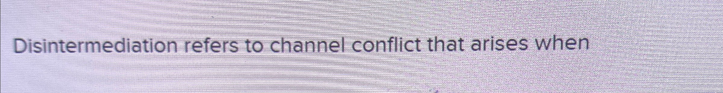 Solved Disintermediation refers to channel conflict that | Chegg.com