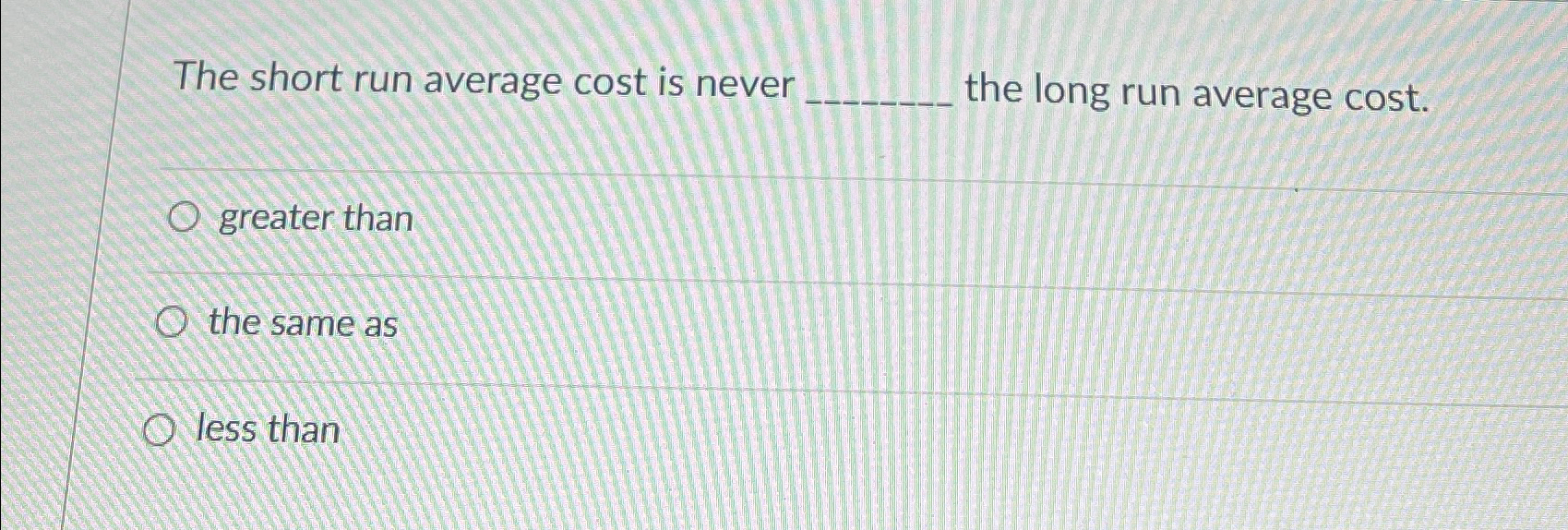 Solved The short run average cost is never the long run | Chegg.com