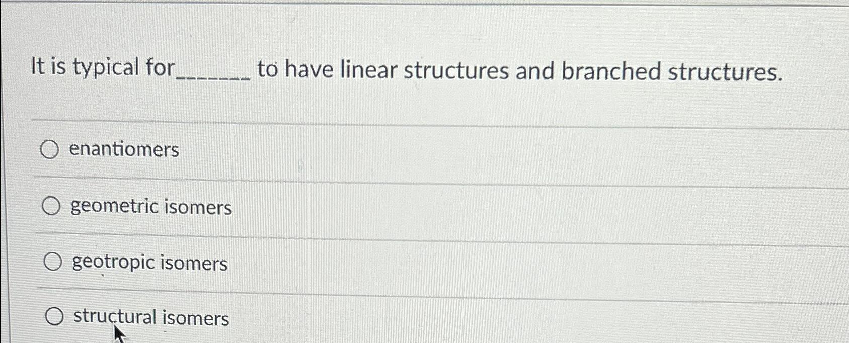 Solved It is typical for to have linear structures and | Chegg.com