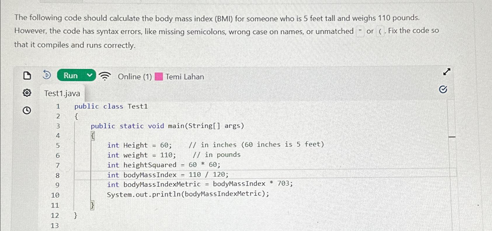 Solved The following code should calculate the body mass | Chegg.com