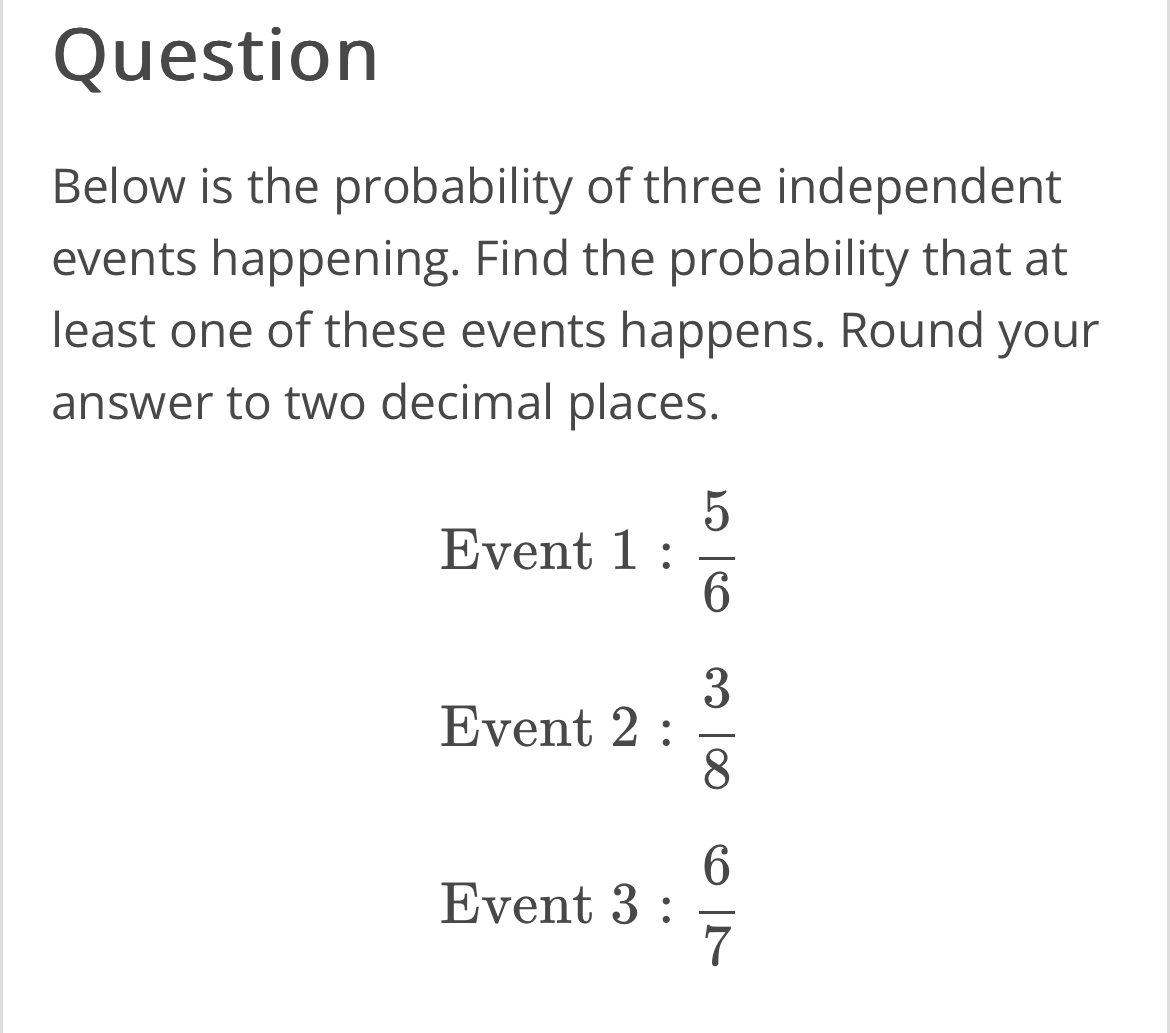 Solved QuestionBelow is the probability of three independent | Chegg.com