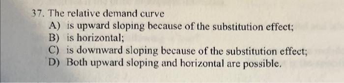 Solved 37. The relative demand curve A) is upward sloping | Chegg.com