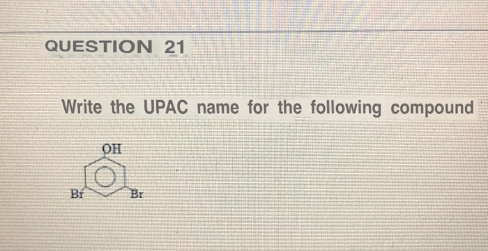 Solved QUESTION 21 Write the UPAC name for the following | Chegg.com