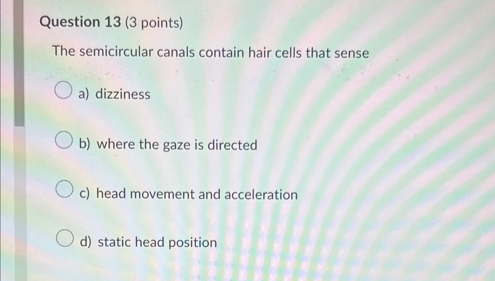 Solved Question 13 (3 points)The semicircular canals | Chegg.com Solved Question 13 (3 points)The semicircular canals | Chegg.com