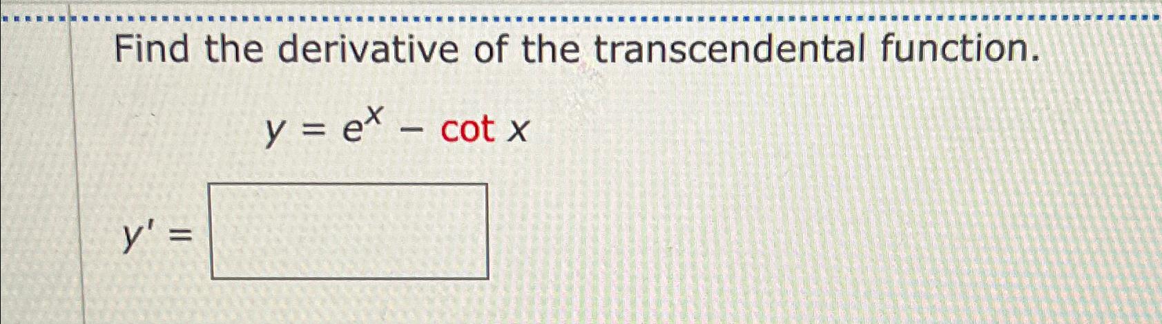Solved Find the derivative of the transcendental | Chegg.com